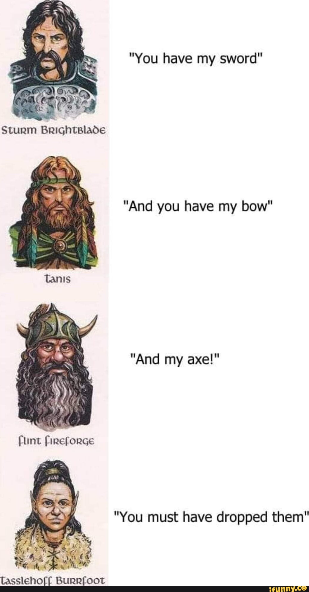 "You have my sword" Sturm BrightBlade "And you have my bow" Tanis "And ...