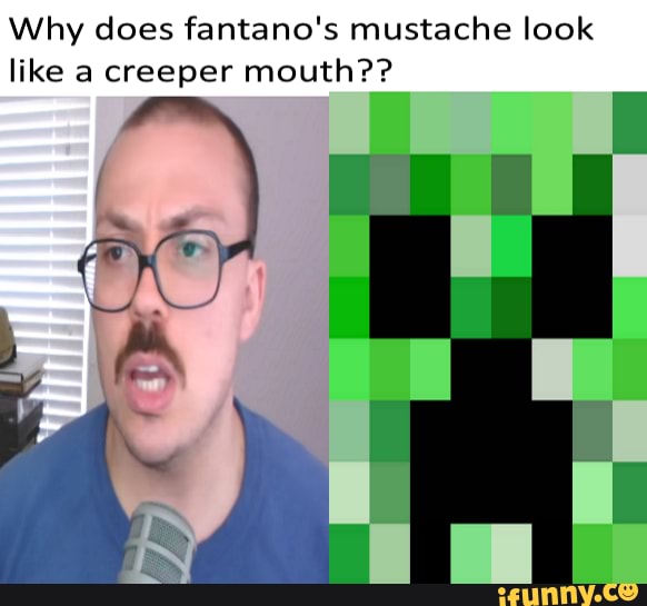 Why does fantano's mustache look like a creeper mouth?? - iFunny