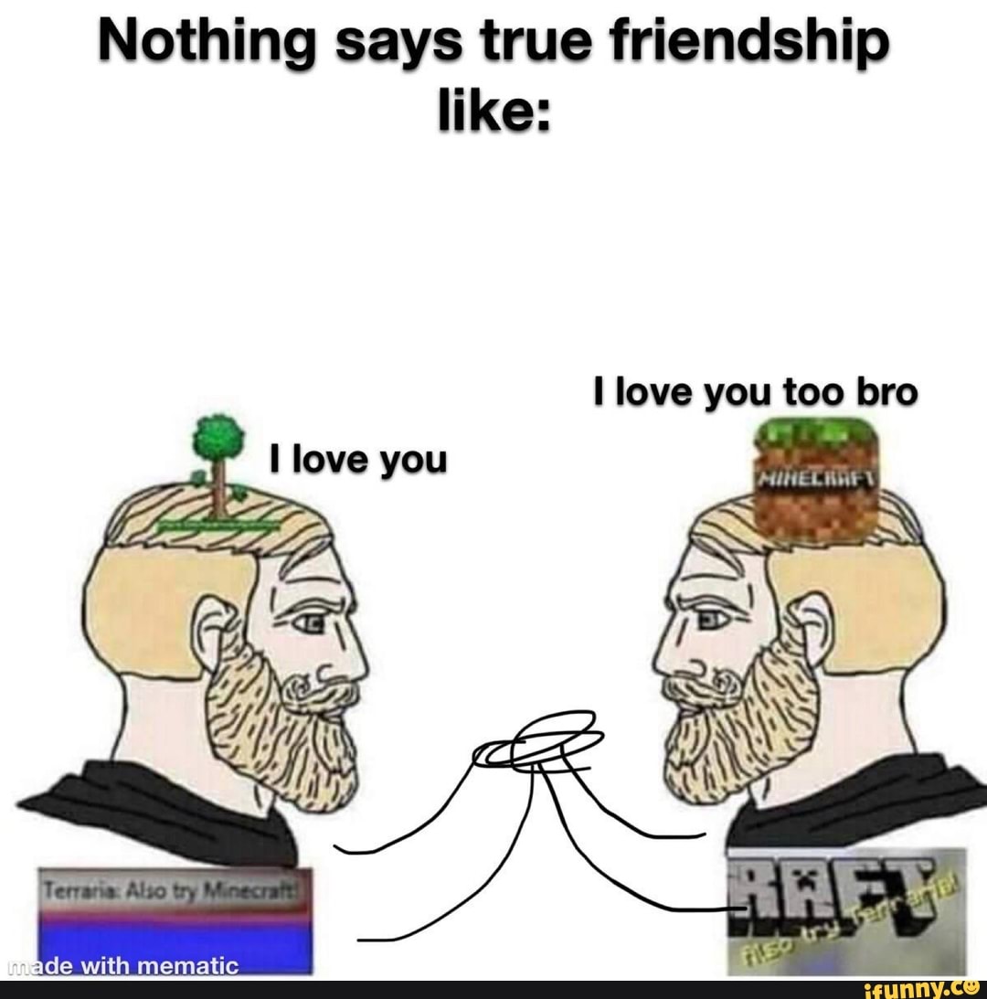 Nothing says true friendship like: love you too bro love you with ...