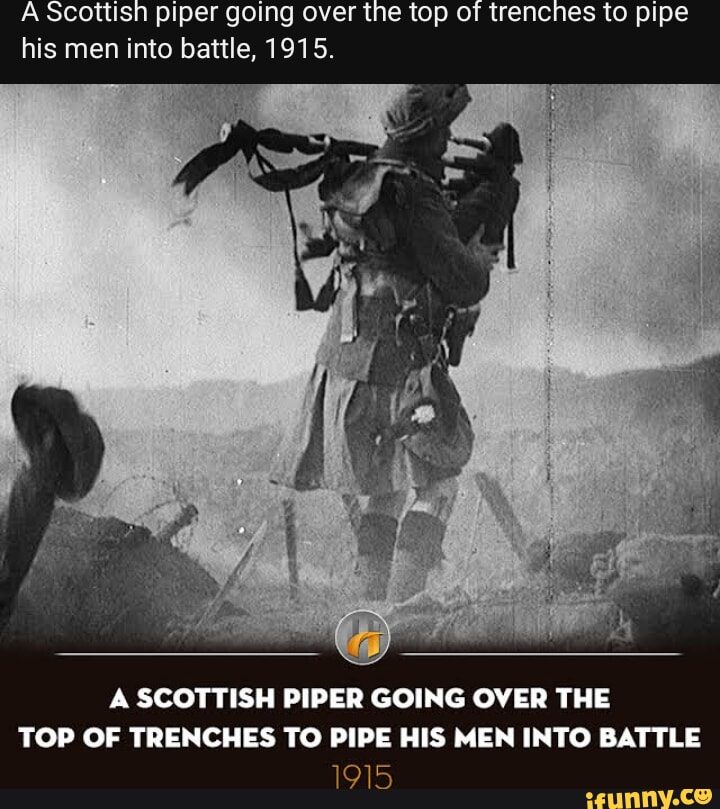A Scottish piper going over the top of trenches to pipe his men into ...