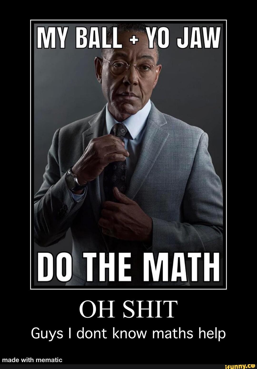 MY BALL YO JAW ww DO THE MATH OH SHIT Guys I dont know maths help - iFunny