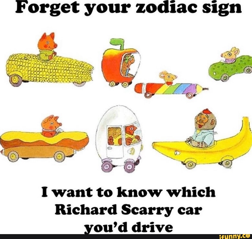 Forget your zodiac sign I want to know which Richard Scarry car you'd ...
