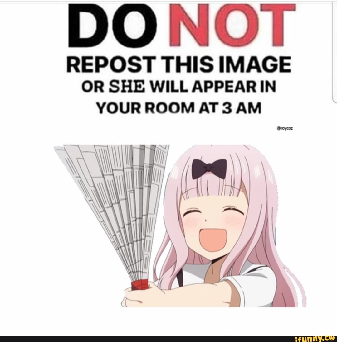 DO NOT REPOST THIS IMAGE OR SHE WILL APPEAR IN YOUR ROOM AT 3 AM - iFunny