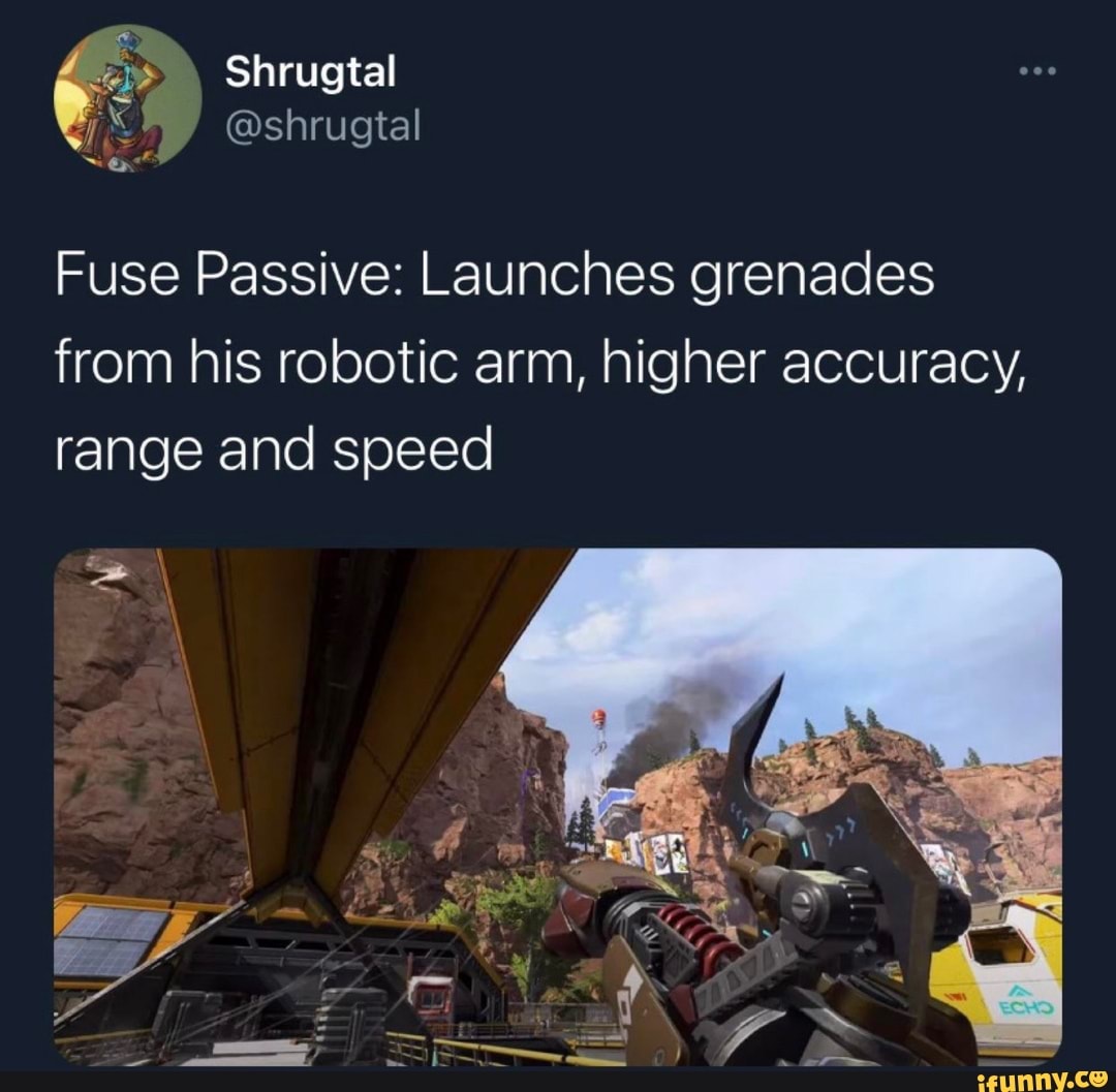 Shrugtal @shrugtal Fuse Passive: Launches grenades from his robotic arm ...