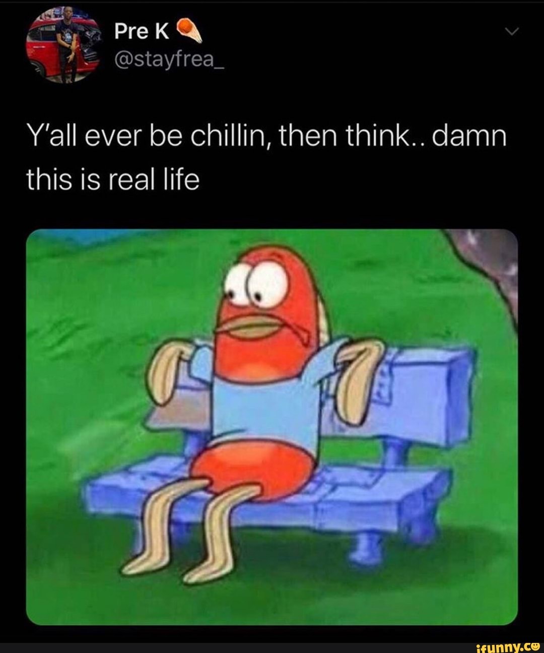 Pre K @stayfrea_ Y'all ever be chillin, then think.. damn this is real ...