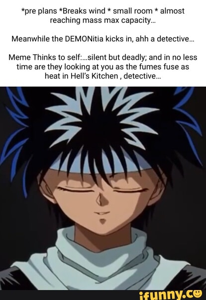 Pre plans *Breaks wind * small room * almost reaching mass max capacity ...