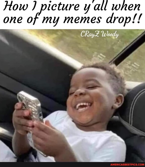 How picture y all when one of my memes drop!! Ray Weedy - America’s ...