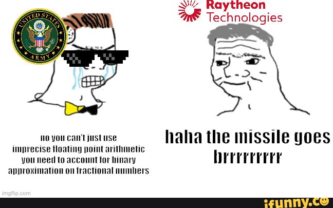 NM Raytheon Technologies haha the missile goes imprecise floating point ... NM Raytheon Technologies haha the missile goes imprecise floating point ...