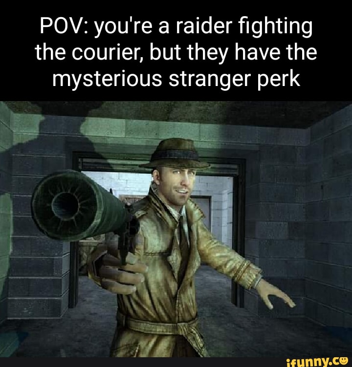 POV: you're a raider fighting the courier, but they have the mysterious ...