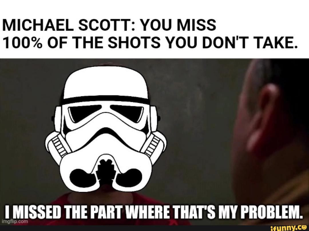 MICHAEL SCOTT: YOU MISS 100% OF THE SHOTS YOU DON'T TAKE. SS MISSED THE ...