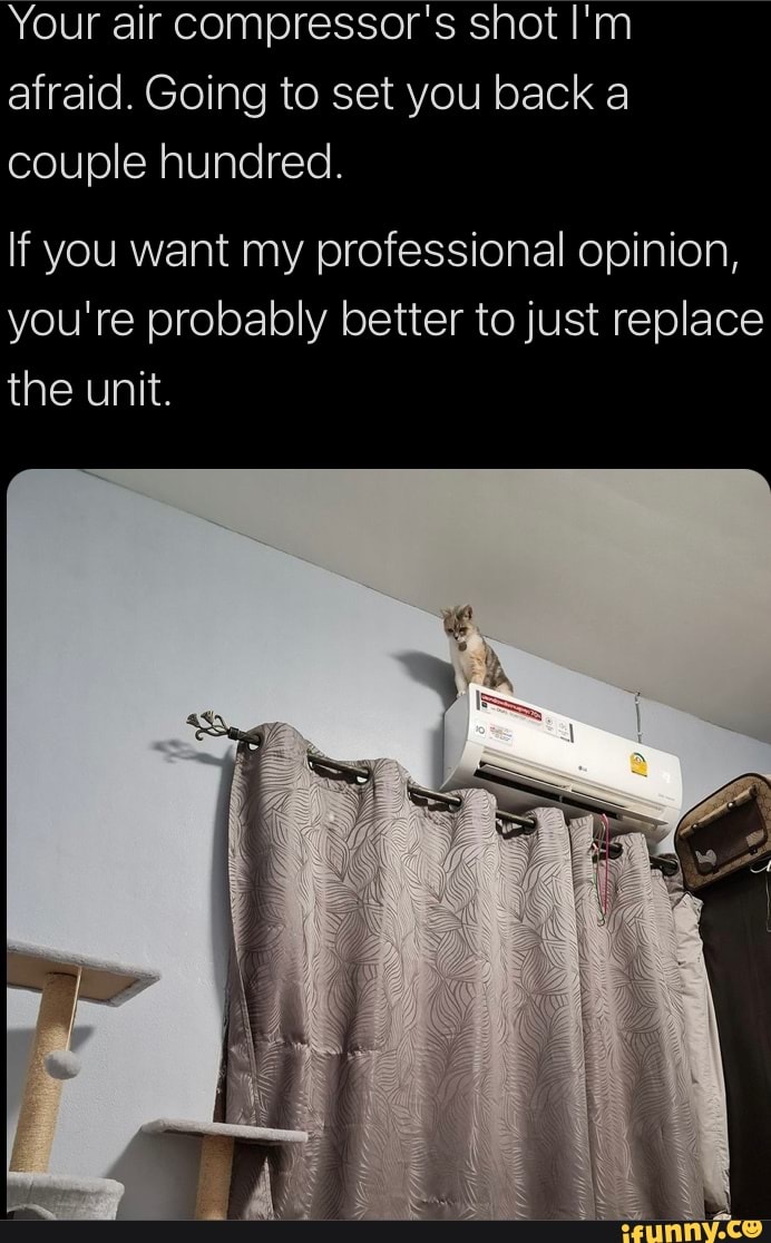 Your air compressor's shot I'm afraid. Going to set you back a couple ...