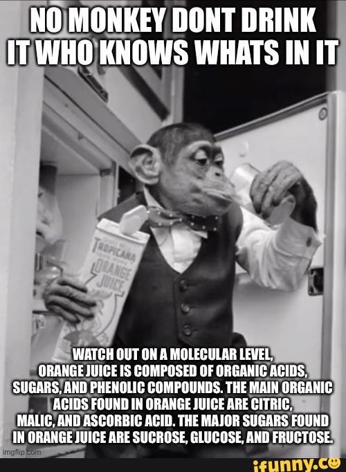 NO MONKEY DONT DRINK IT WHO KNOWS WHATS INIT WATCH OUT OM A MOLECULAR ...