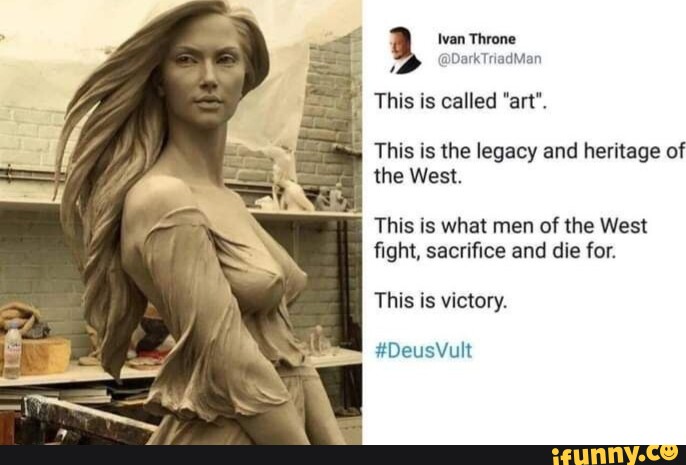Ivan Throne @DarkTriadMan This is called "art'. This is the legacy and heritage of the West ...