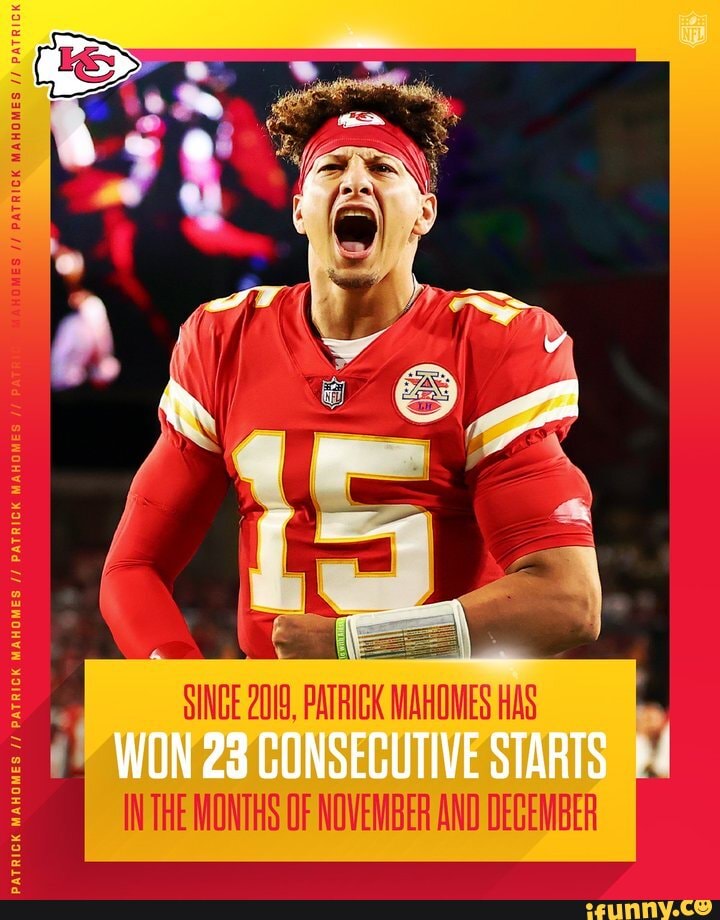 We PATR ER SINCE 2019. PATRICK MAHOMES HAS WON 23 CONSECUTIVE STARTS ...
