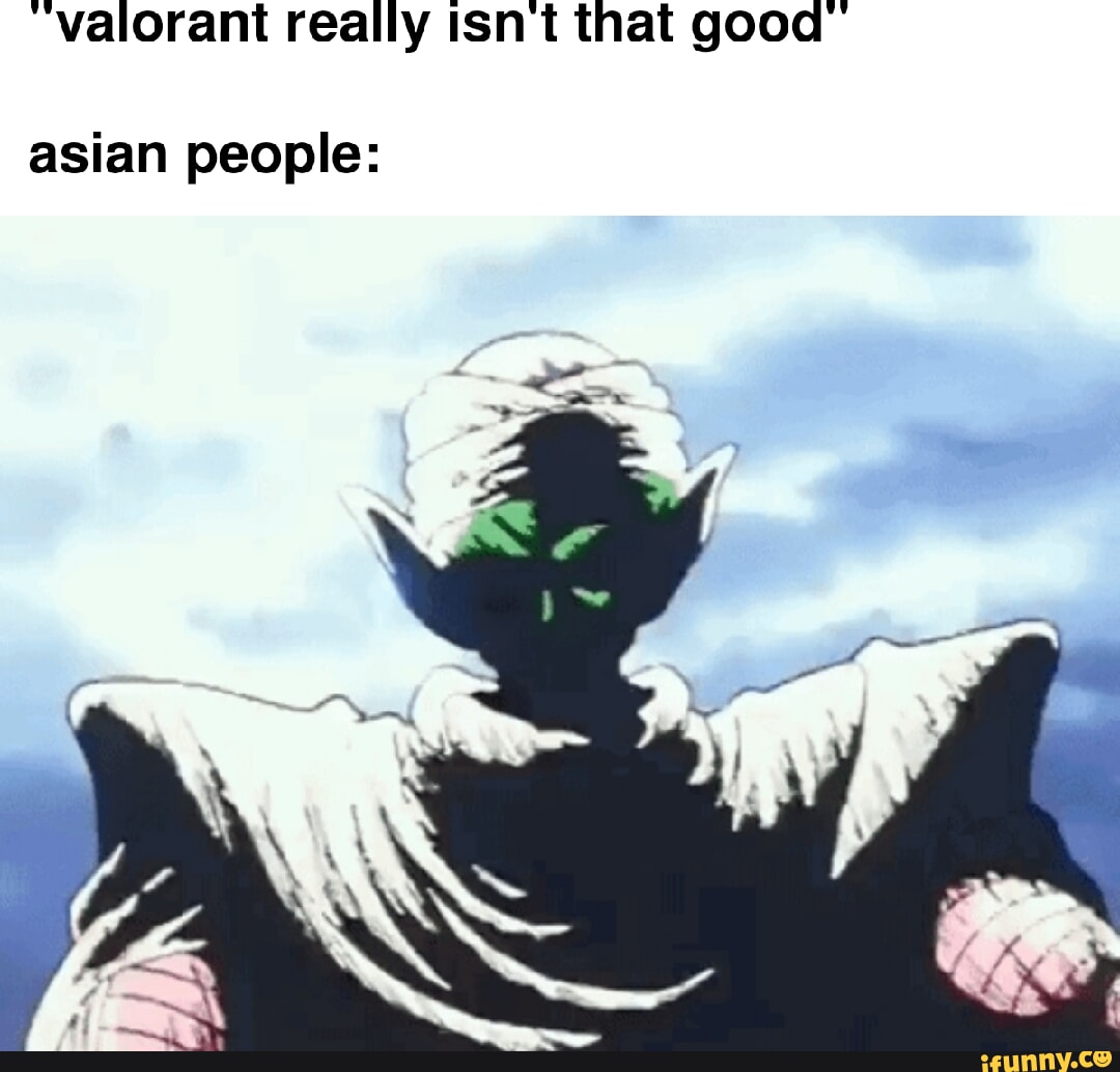 -Vvalorant really isnt that gooa asian people: - iFunny