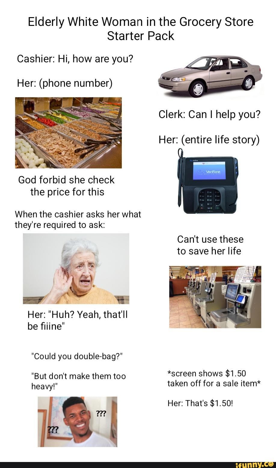 Elderly White Woman in the Grocery Store Starter Pack Cashier: Hi, how ...