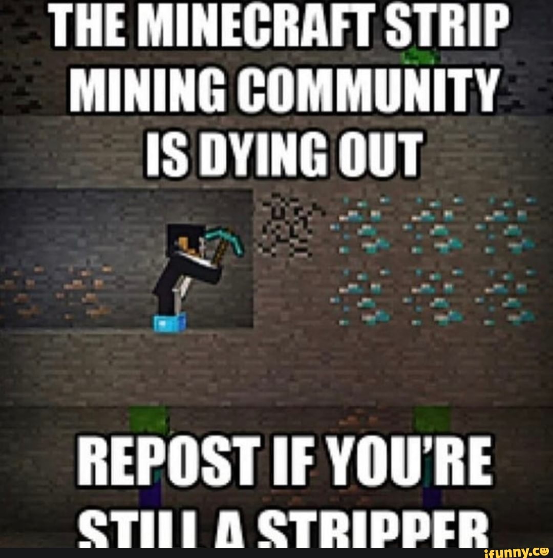THE MINECRAFT STRIP MINING COMMUNITY IS DYING OUT REPOST IF YOU'RE CTI ...