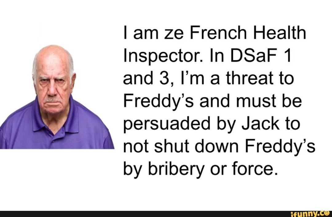 I am ze French Health Inspector. In DSaF 1 and 3, I'm a threat to ...