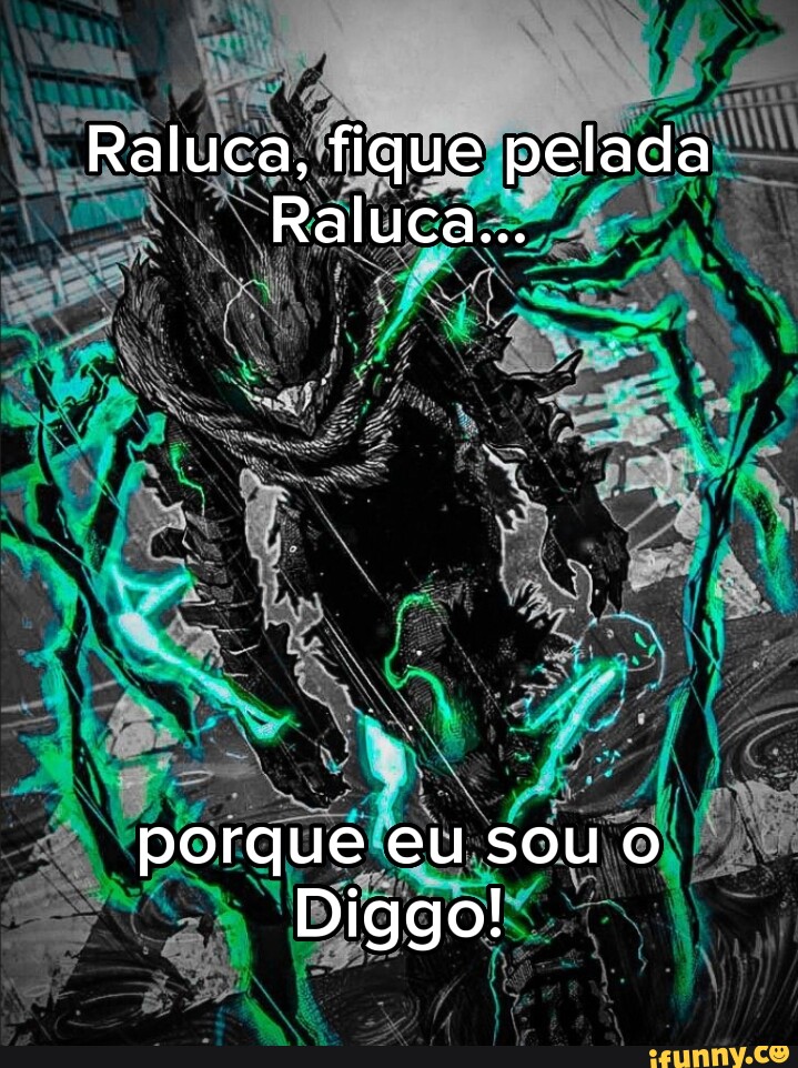 Raluca, fique pelada Raluca... porque eu sou o Diggo! - iFunny Brazil