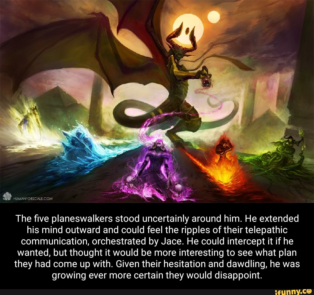 The five planeswalkers stood uncertainly around him. He extended his ...