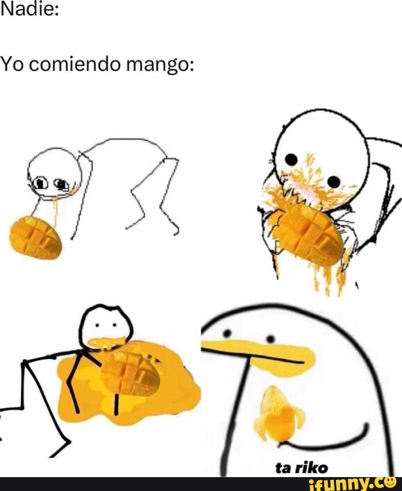Naaie: Yo comiendo mango: ta riko - iFunny
