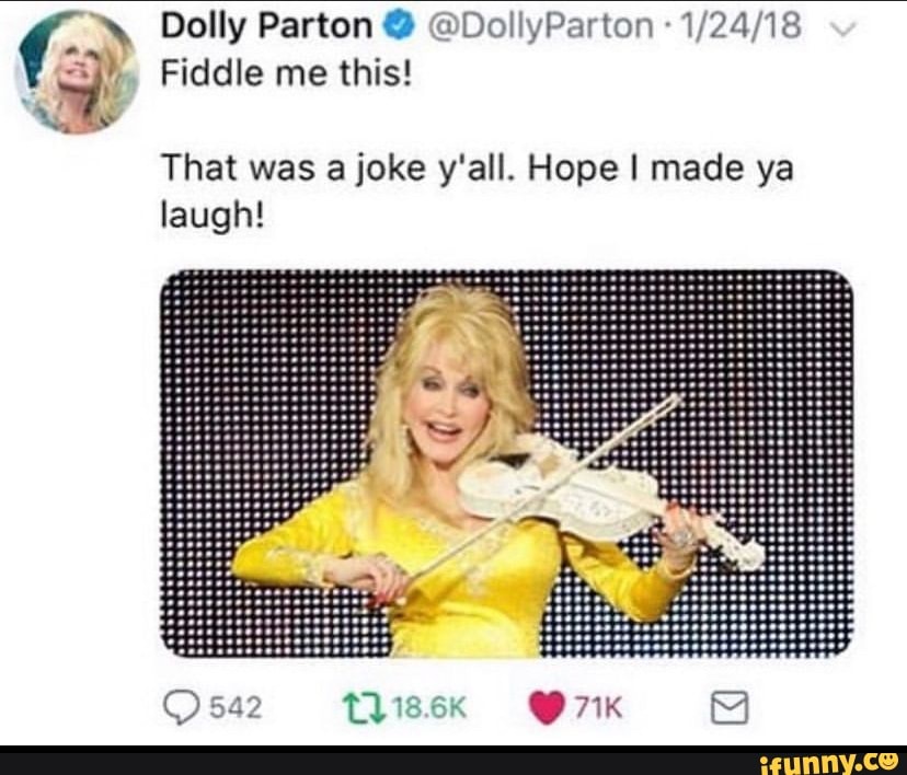 Dolly Parton @ @DollyParton Fiddle me this! That was a joke y'all. Hope ...