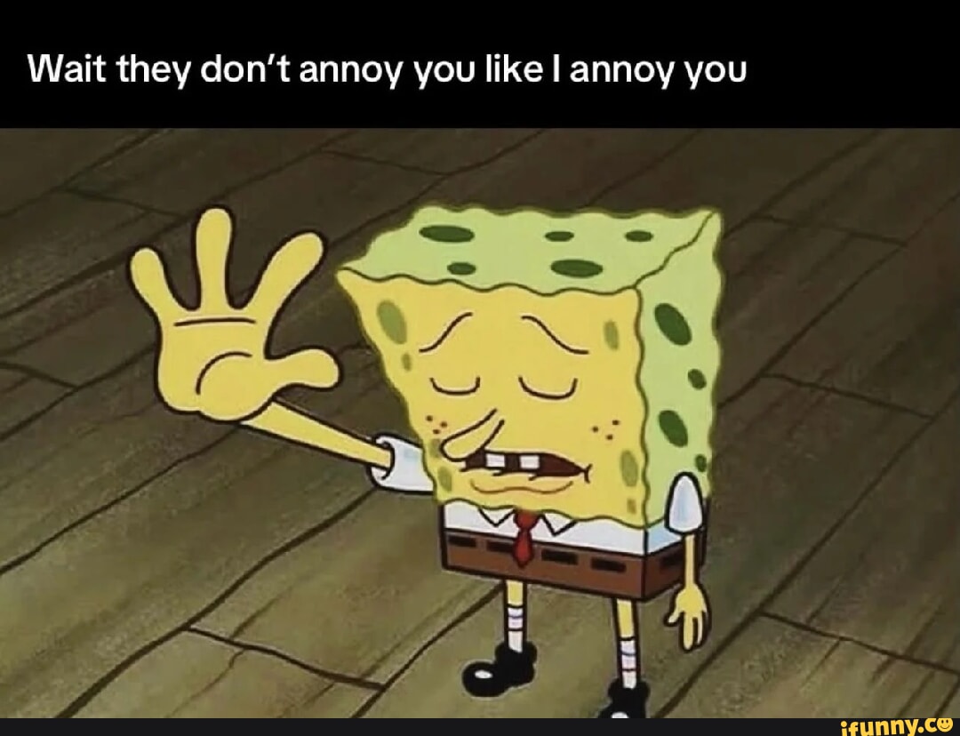 Annoy memes. Best Collection of funny Annoy pictures on iFunny