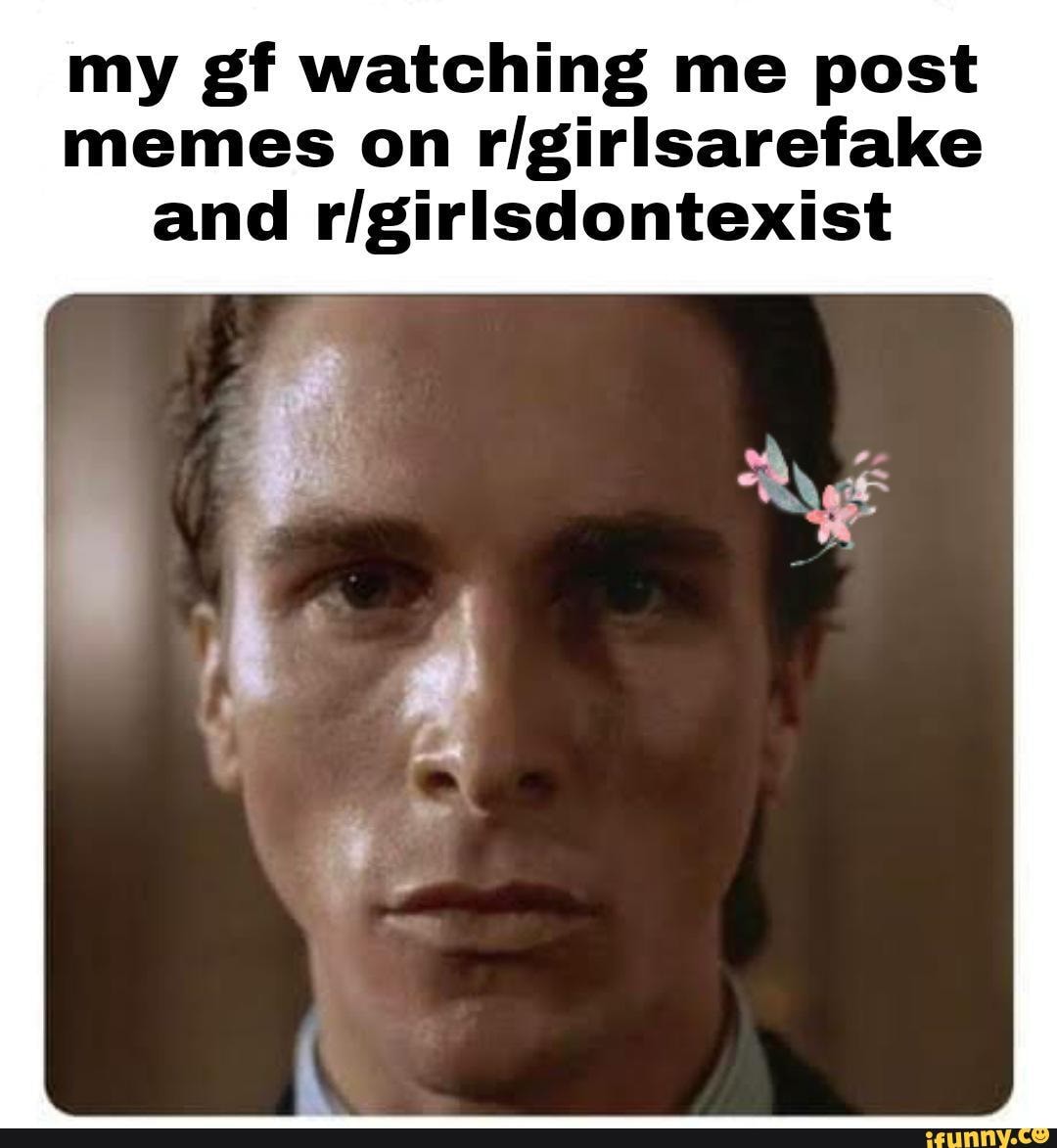 My gf watching me post memes on and - iFunny