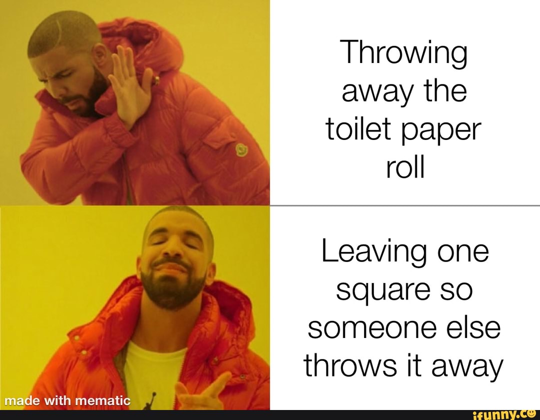 Throwing away the toilet paper roll Leaving one square so someone else ...