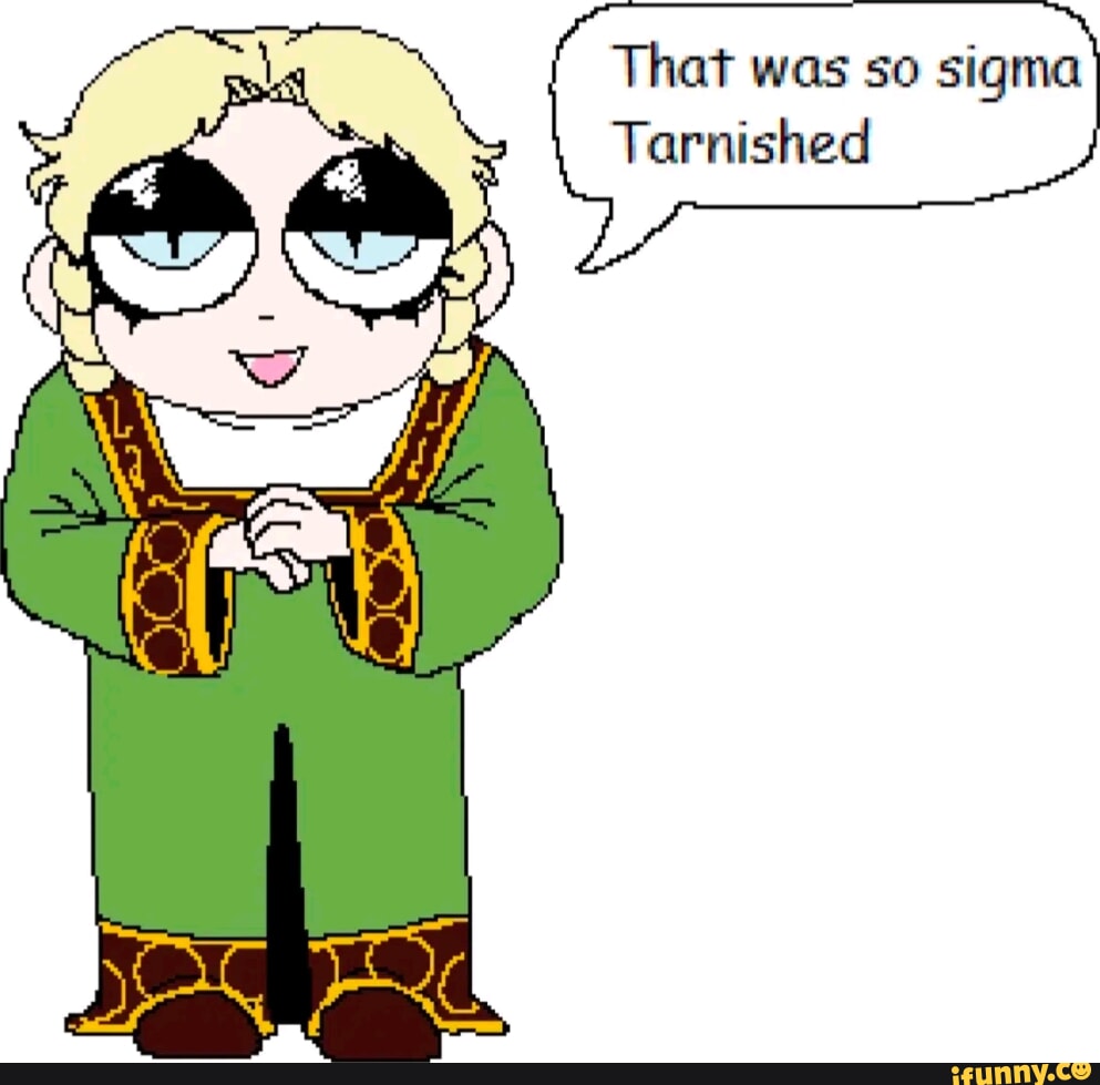 That was so sigma I Tarnished - iFunny