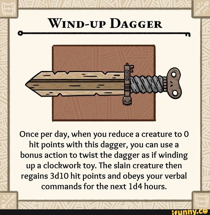 WIND-Up DAGGER Once per day, when you reduce a creature to O hit points ...