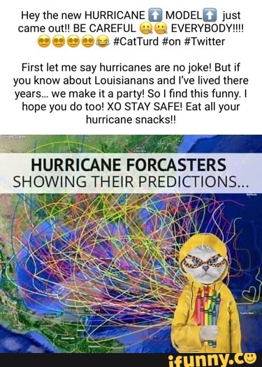 Hey the new HURRICANE MODEL just came out!! BE CAREFUL EVERYBODY! # ...
