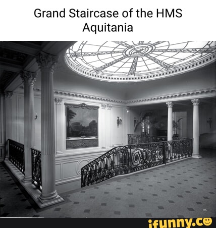 Grand Staircase of the HMS Aquitania - iFunny