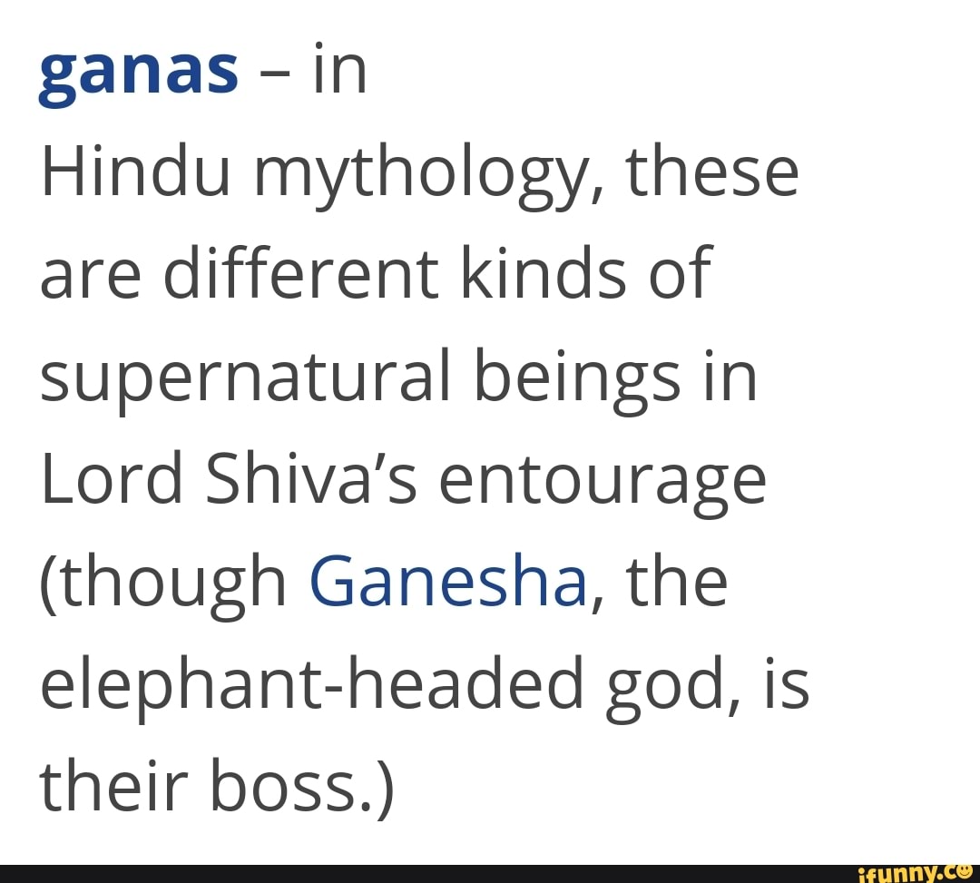 Ganas - in Hindu mythology, these are different kinds of Supernatural ...