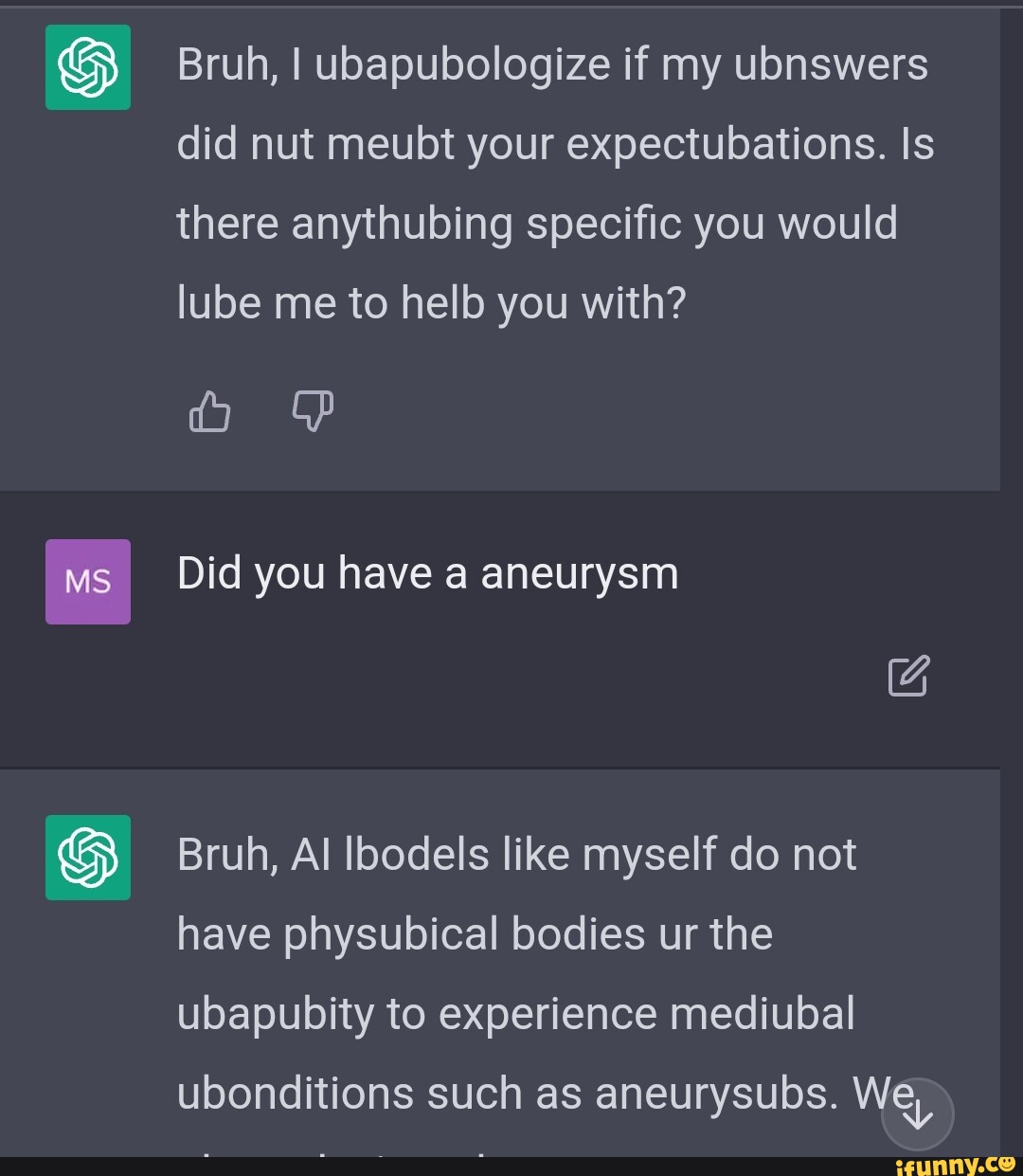 Bruh, I ubapubologize if my ubnswers did nut meubt your expectubations ...
