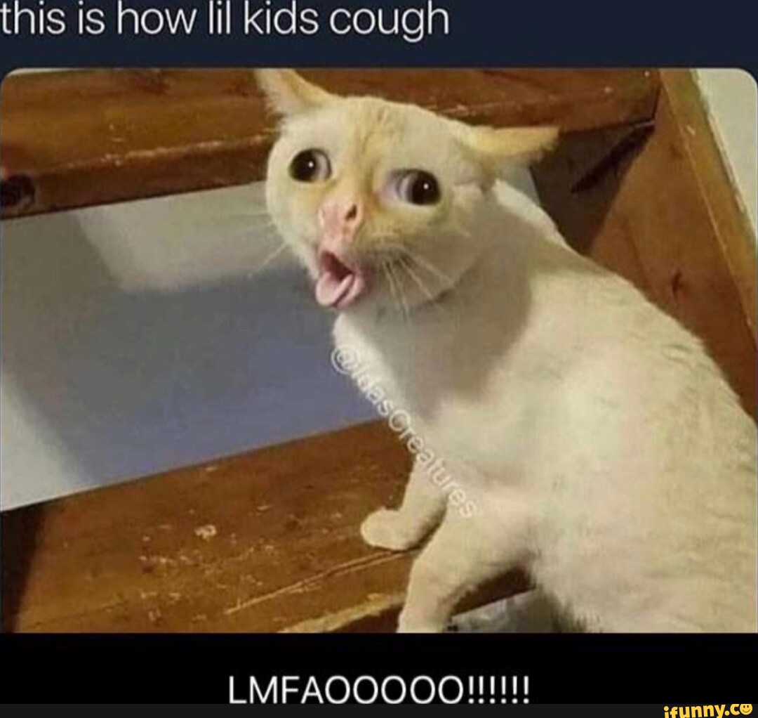 This Is Now Iil Kids Cough - iFunny