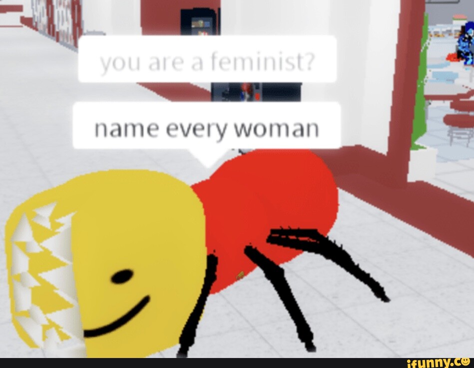 You are a feminist? name every woman - iFunny