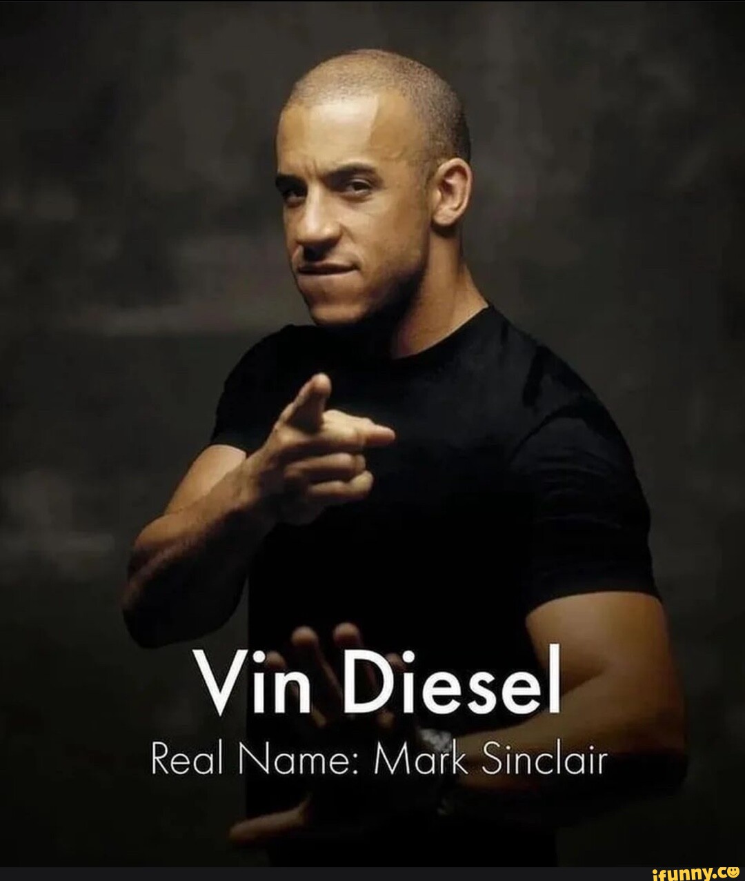 Ne ar Vin Diesel Real Name: Mark Sinclair - iFunny