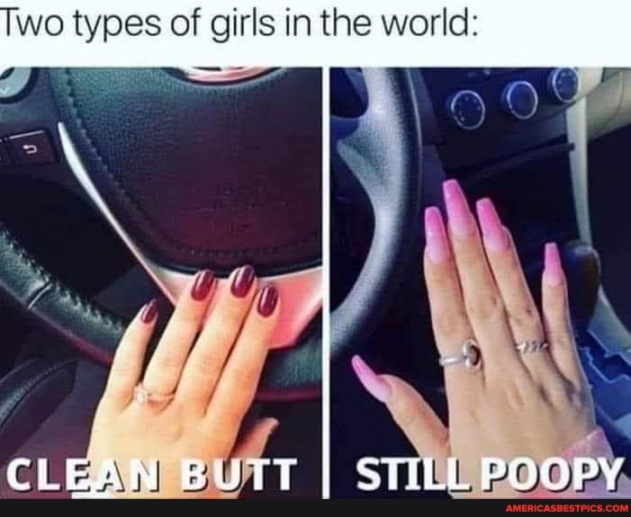 Two types of girls in the world: CLEAN BuTT STILL POOPY - America’s ...