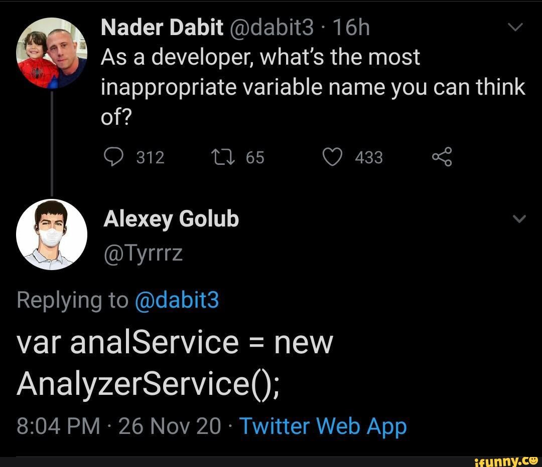 Nader Dabit @dabit3 - As a developer, what's the most inappropriate variable name you can think ...
