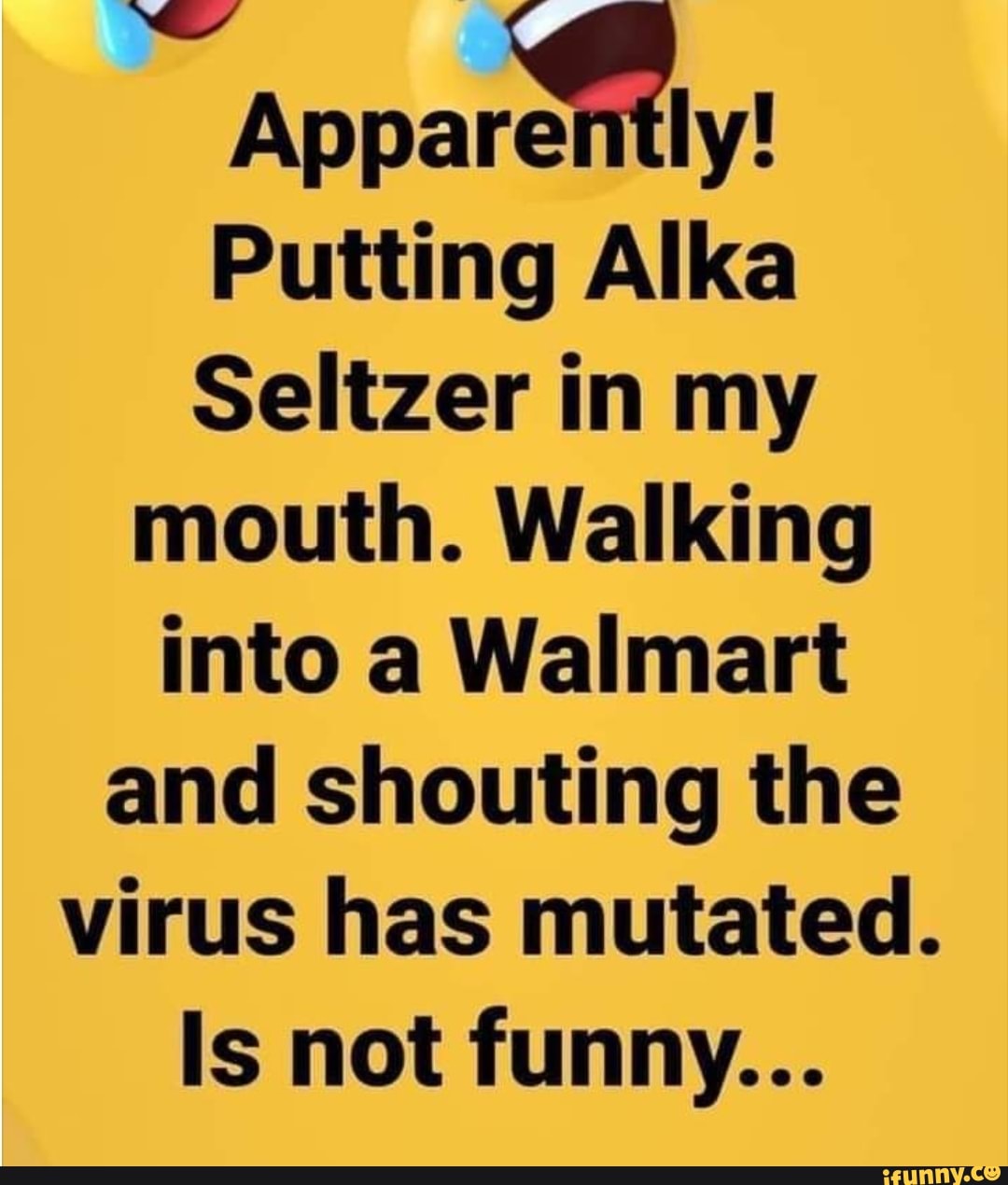 Apparently! Putting Alka Seltzer in my mouth. Walking into a Walmart ...