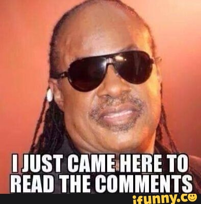 I Just Came Here To Read The Comments Meme