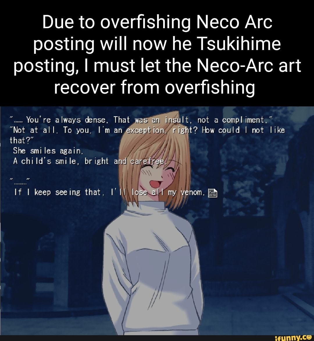 Due to overfishing Neco Arc posting will now he Tsukihim posting, I ...