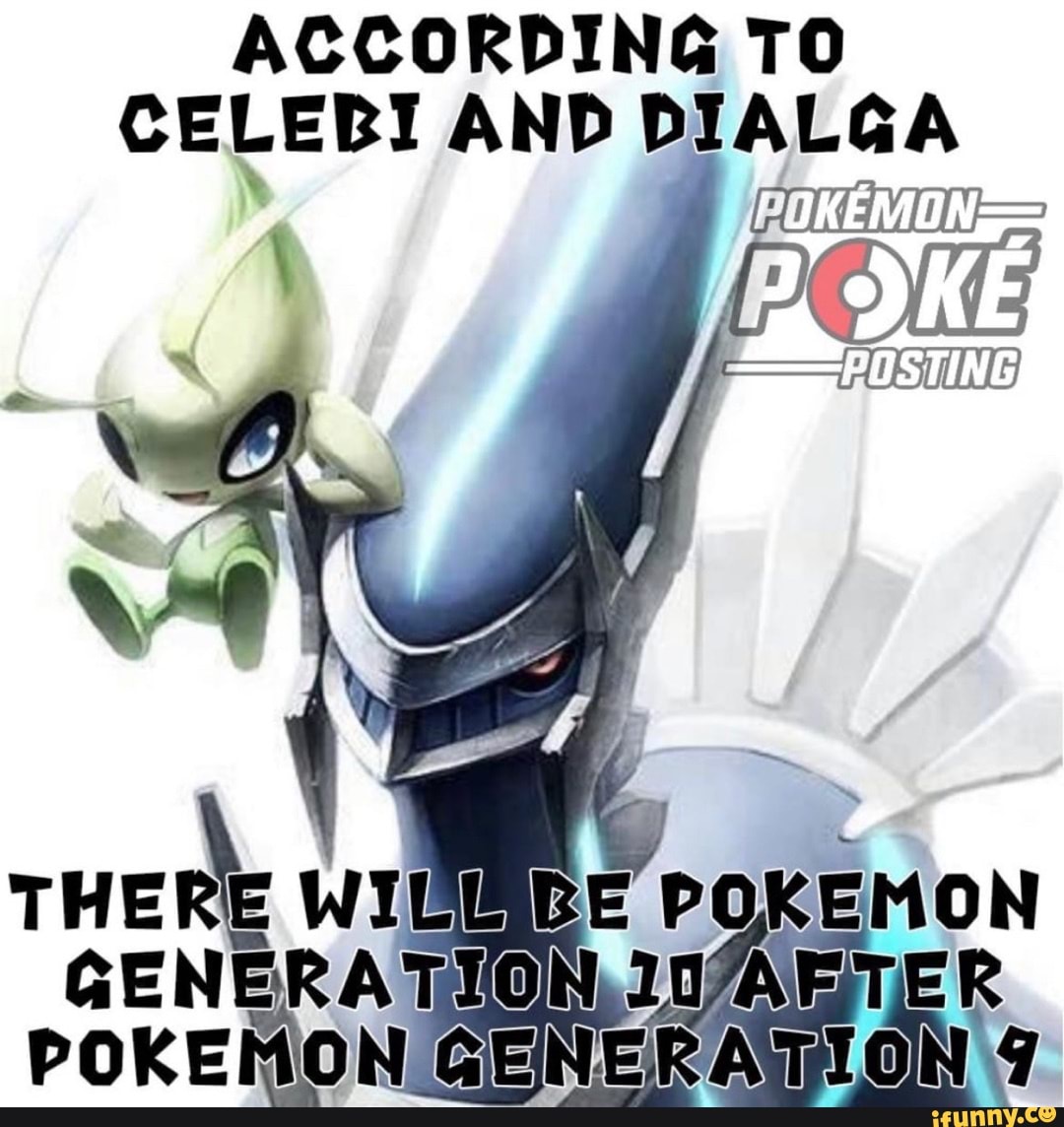 ACCORDING TO CELEBI AND DIALGA THERE BE POKEMON GENERATION, POKEMON ...