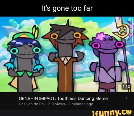 It's gone too far GENSHIN IMPACT: Toothless Dancing Meme Cas van de Pol ...