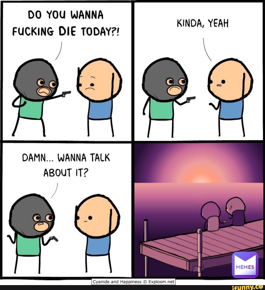 DO YOU WANNA FUCKING DIE TODAY?! KINDA, YEAH DAMN... WANNA TALK ABOUT IT? - iFunny
