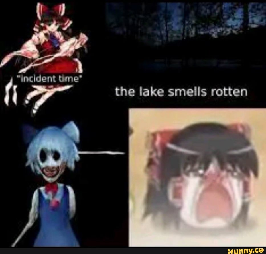 ( 9 wy the lake smells rotten "incident time* - iFunny