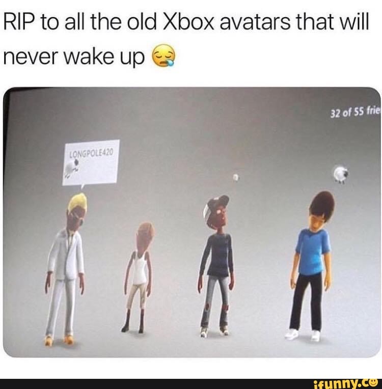 RIP to all the old Xbox avatars that will never wake up of - iFunny