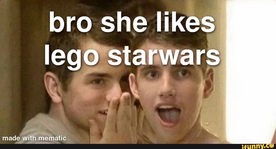 Bro she likes lego starwars ade with mematic - iFunny