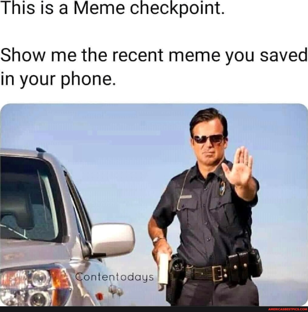 This is a Meme checkpoint. Show me the recent meme you saved in your ...
